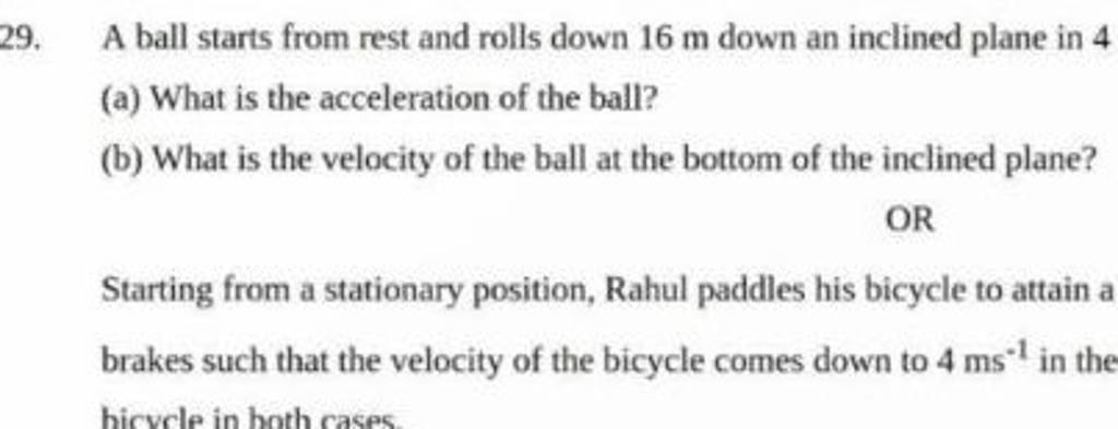 29. A ball starts from rest and rolls down 16 m down an inclined plane in..