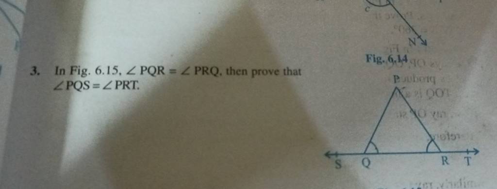 3. In Fig. 6.15, ∠PQR=∠PRQ, then prove that Fig. 6.14 ∠PQS=∠PRT. | Filo