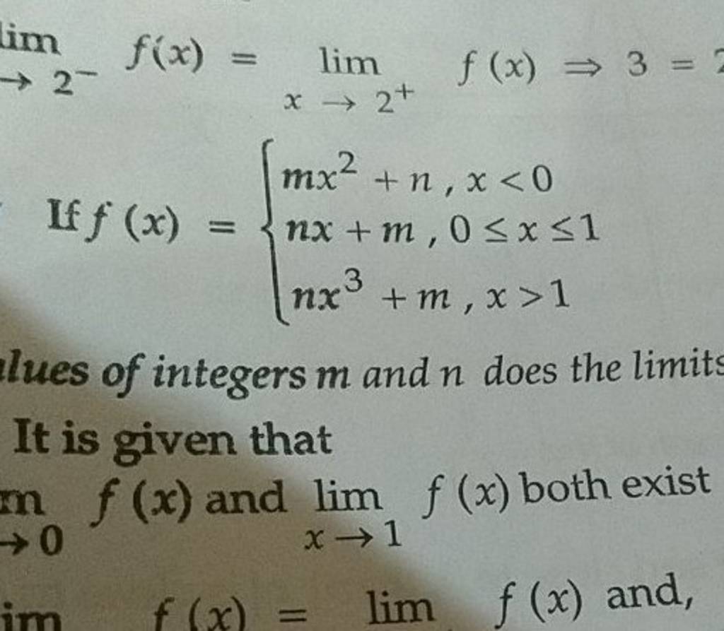 lim2− f(x)=limx→2+ f(x)⇒3= If f(x)={mx2+n,x1 lues of integers m and n d..