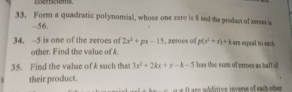 33. Form a quadratic polynomial, whose one zero is 8 and the product of z..
