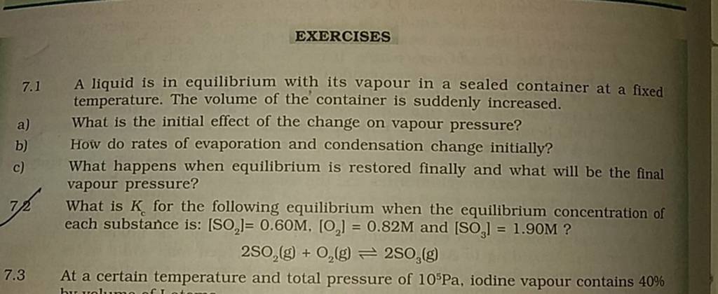 EXERCISES 7.1 A liquid is in equilibrium with its vapour in a sealed cont..