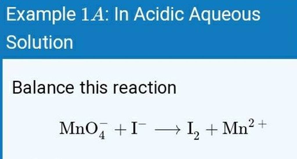 Example 1A : In Acidic Aqueous Solution Balance this reaction MnO4− +I− I..