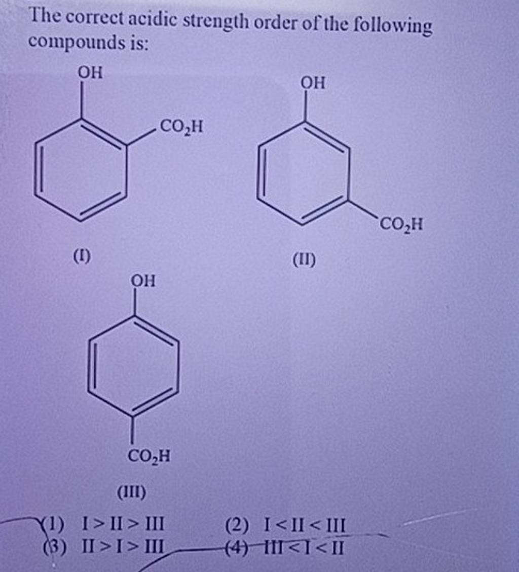 The correct acidic strength order of the following compounds is: (I) (II).. The correct acidic strength order of the following compounds is: (I) (II)..
