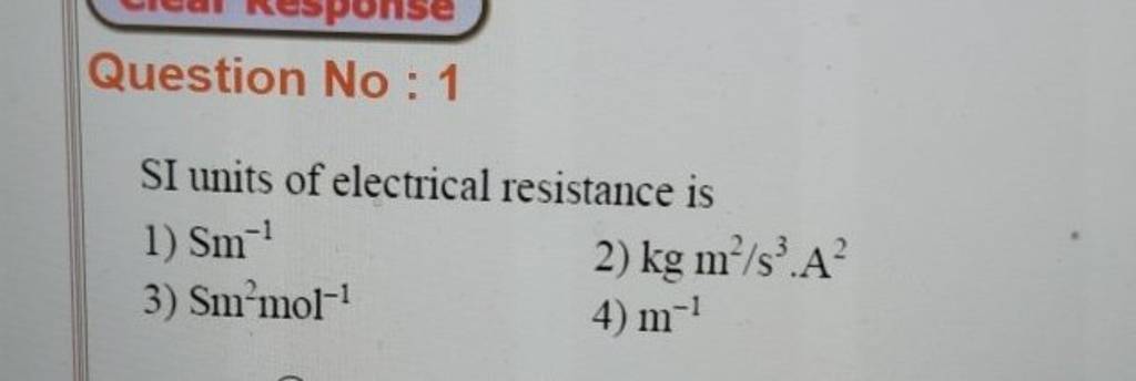 Question No : 1 SI units of electrical resistance is | Filo