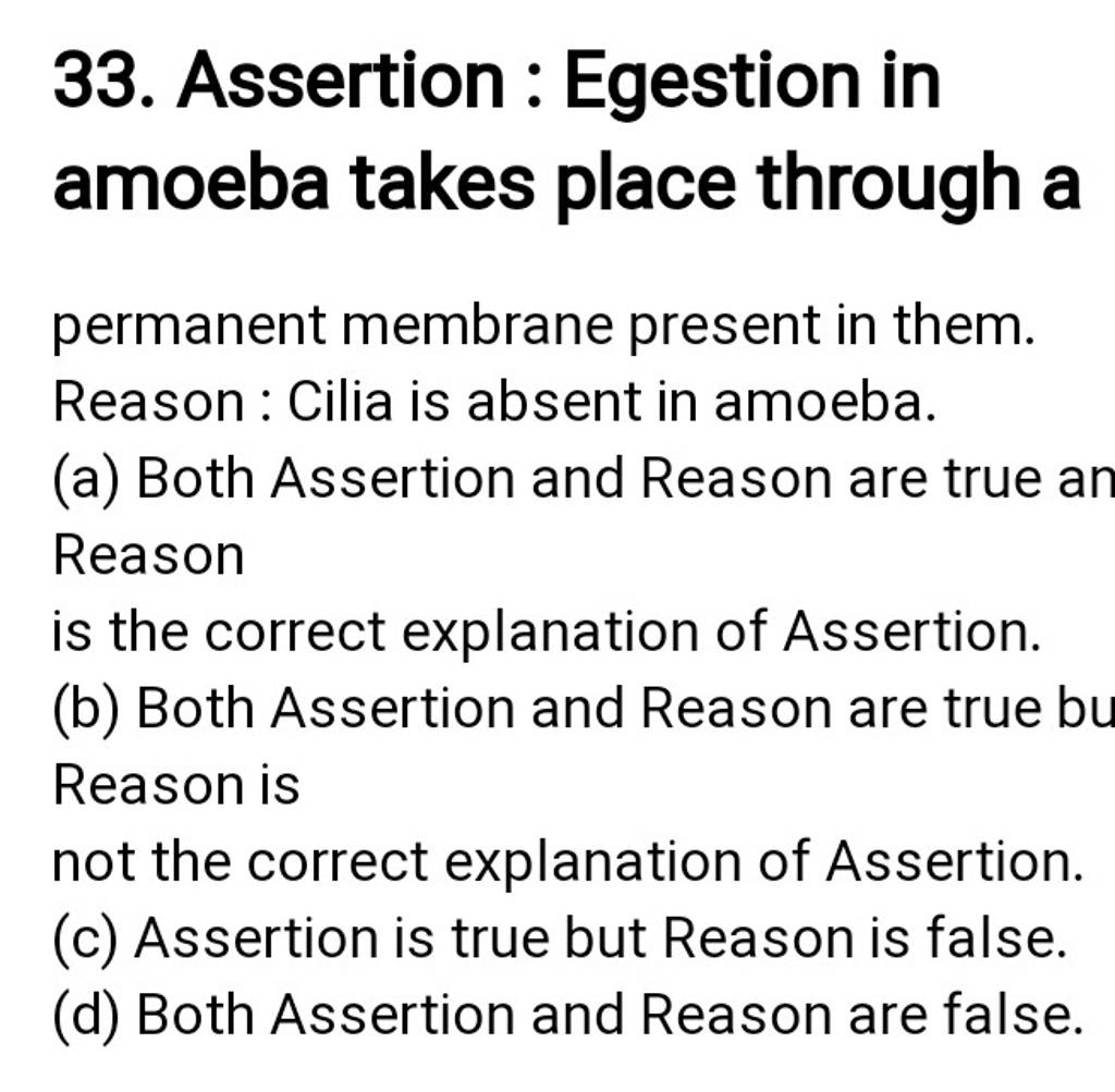 33. Assertion : Egestion in amoeba takes place through a permanent membra..