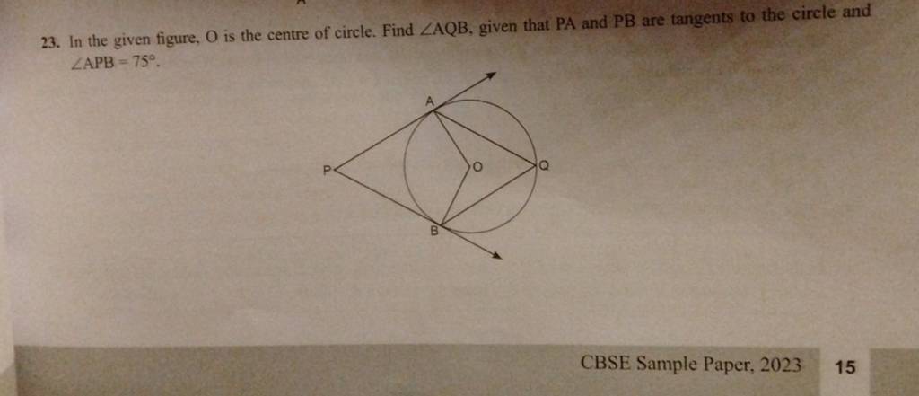 23. In the given figure, O is the centre of circle. Find ∠AQB, given that..