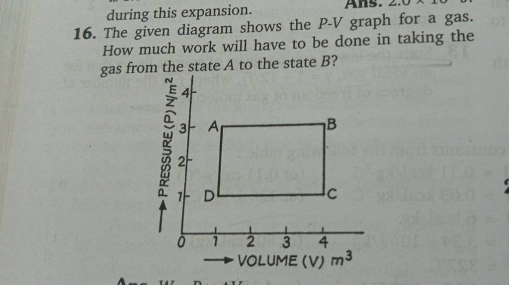 during this expansion. 16. The given diagram shows the P−V graph for a ga..