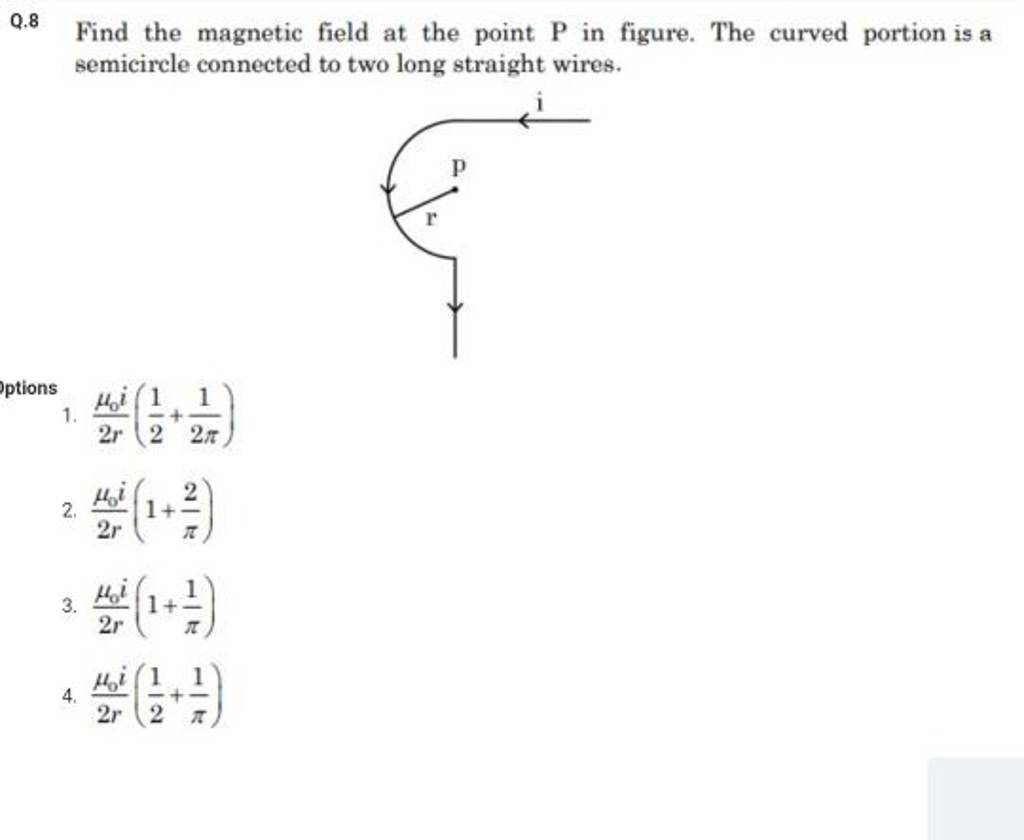 Q.8 Find the magnetic field at the point P in figure. The curved portion