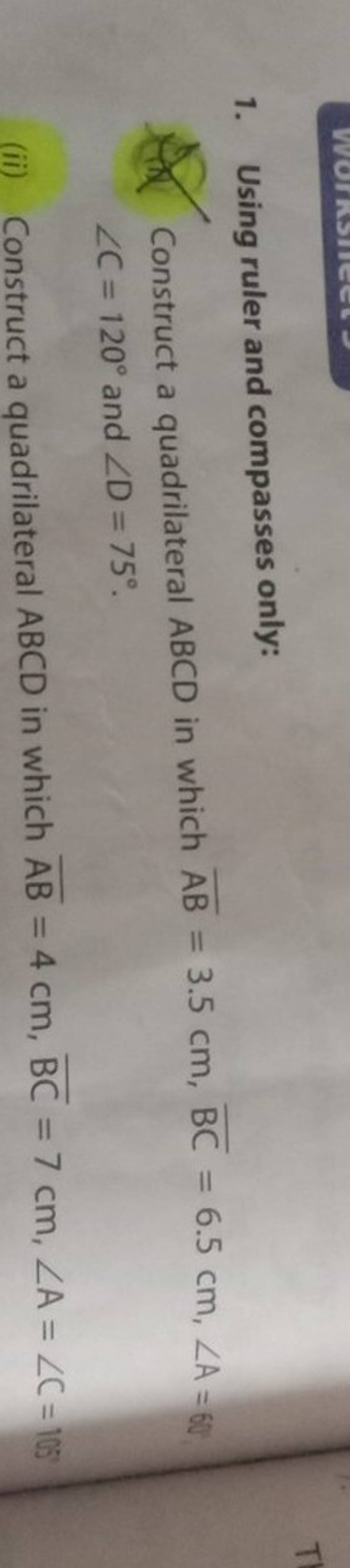 1. Using ruler and compasses only: Construct a quadrilateral ABCD in whic..