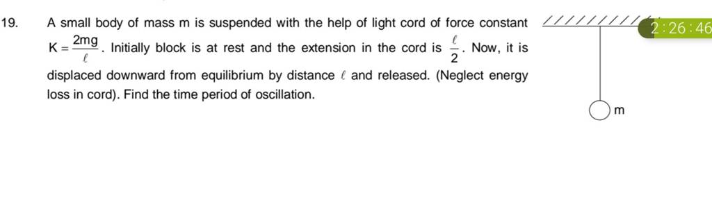 19. A small body of mass m is suspended with the help of light cord of fo..