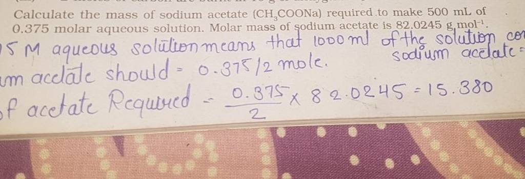 Calculate the mass of sodium acetate (CH3 COONa) required to make 500 mL