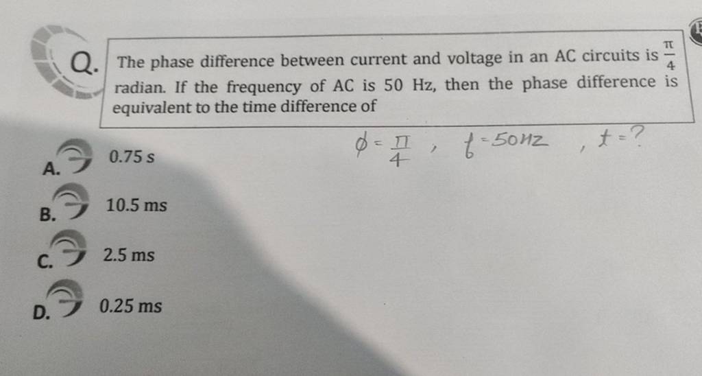 Q. The phase difference between current and voltage in an AC circuits is