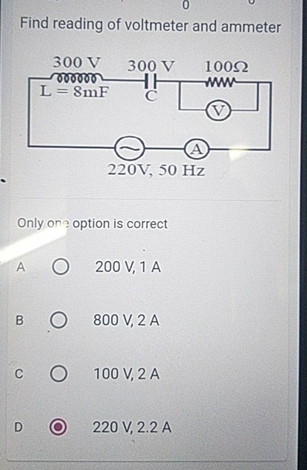 Find reading of voltmeter and ammeter Only one option is correct A 200 V..