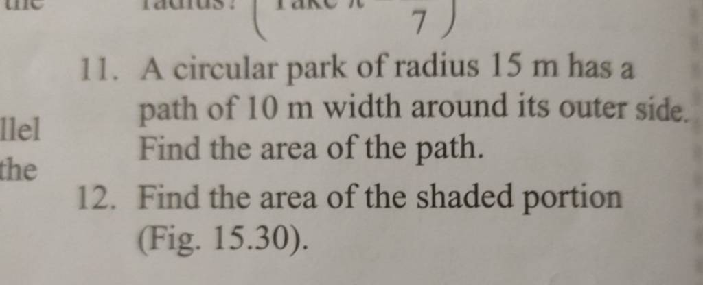 11. A circular park of radius 15 m has a path of 10 m width around its ou..