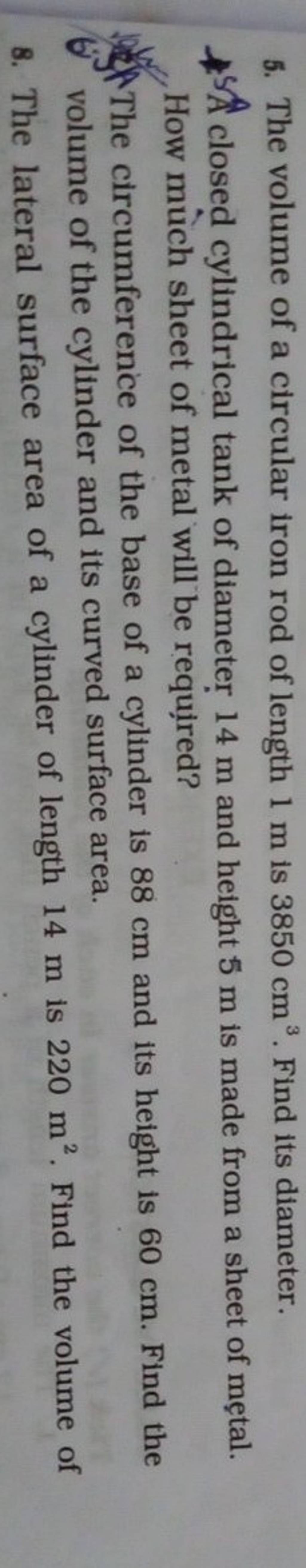 5. The volume of a circular iron rod of length 1 m is 3850 cm3. Find its