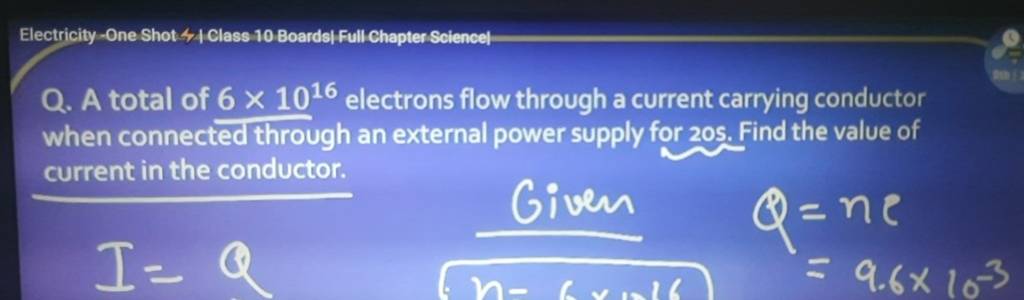 Q. A total of 6×1016 electrons flow through a current carrying conductor