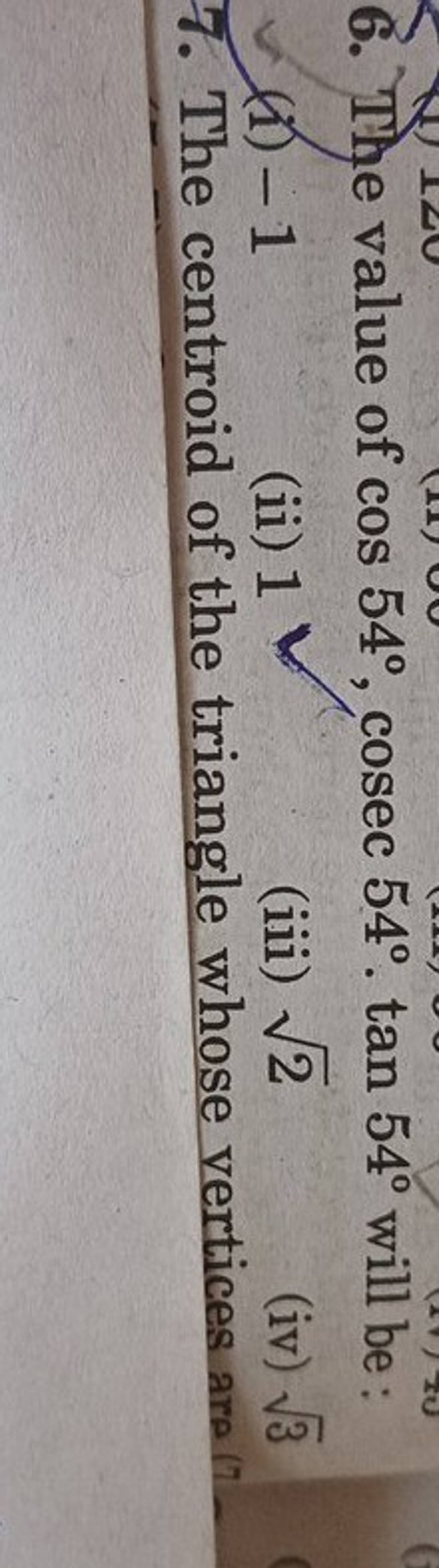 The value of cos54∘,cosec54∘.tan54∘ will be : | Filo