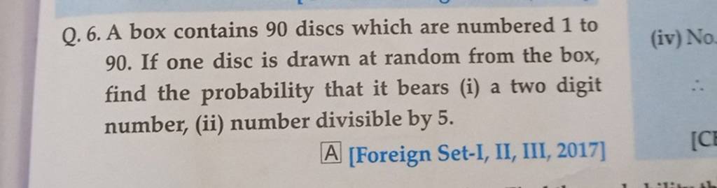 Q.6. A box contains 90 discs which are numbered 1 to 90. If one disc is d..