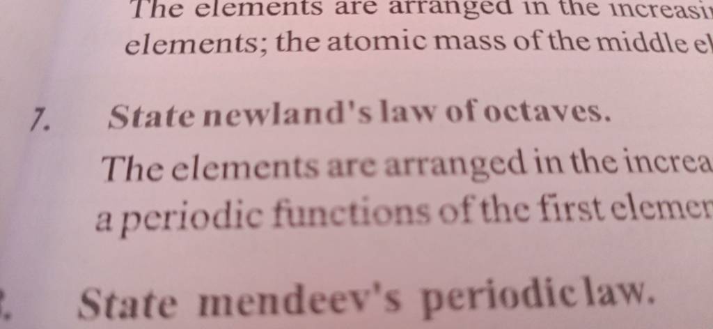 7. State newland's law of octaves. The elements are arranged in the incre..