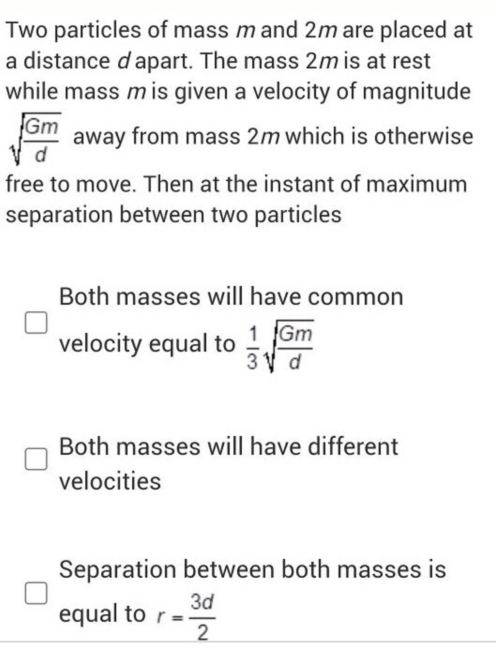 Two particles of mass m and 2m are placed at a distance d apart. The mass..