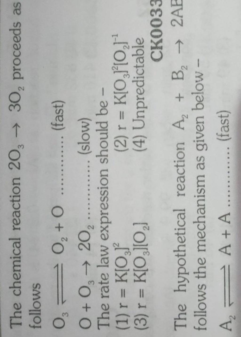 The chemical reaction 2O3 →3O2 proceeds as follows O3 ⇌O2 +OO+O3 →2O2