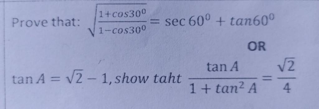 Prove that: 1−cos30∘1+cos30∘ =sec60∘+tan60∘ OR tanA=2 −1, show taht 1+ta..