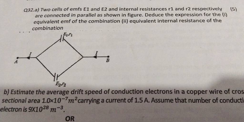 Q32.a) Two cells of emfs E1 and E2 and internal resistances r1 and r2 res.. Q32.a) Two cells of emfs E1 and E2 and internal resistances r1 and r2 res..