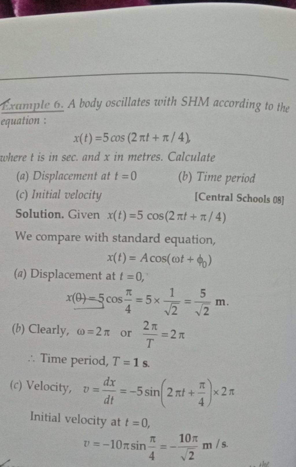 Example 6. A body oscillates with SHM according to the equation : x(t)=5c..