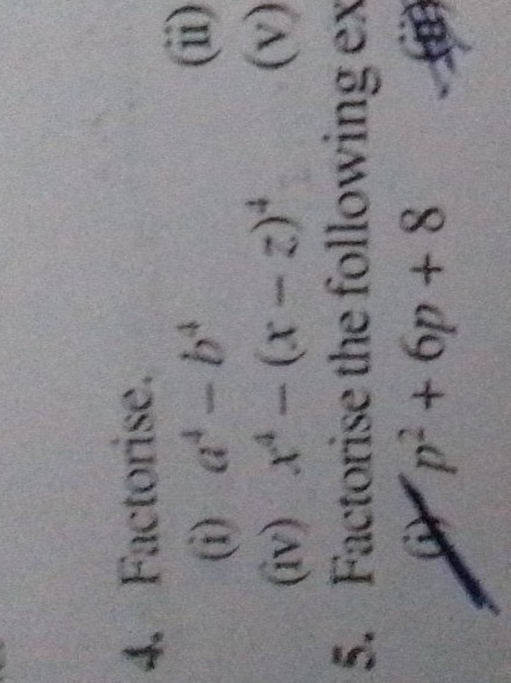 4. Factorise. (i) a4−b4 (iv) x4−(x−z)4 (ii) 5. Factorise the following ex.. 4. Factorise. (i) a4−b4 (iv) x4−(x−z)4 (ii) 5. Factorise the following ex..