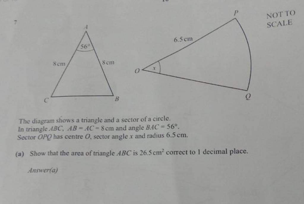 NOT TO SCALE The diagram shows a triangle and a sector of a circle. In tr..
