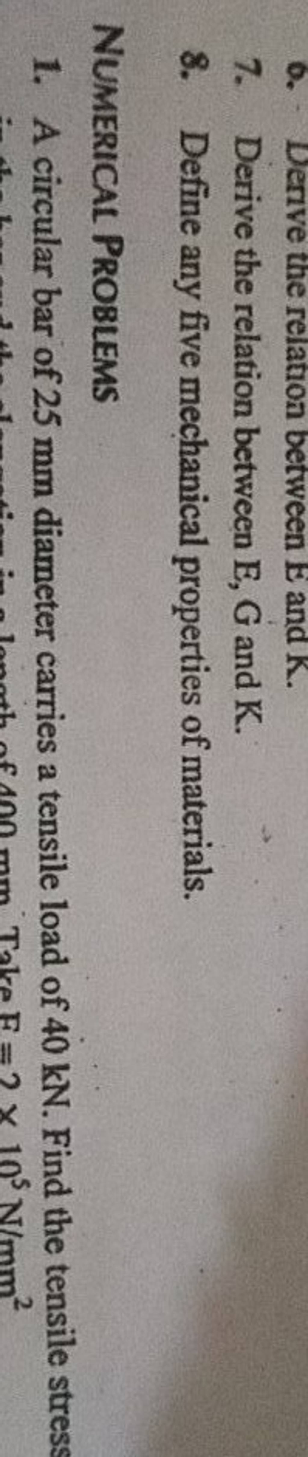 7. Derive the relation between E,G and K. 8. Define any five mechanical p..