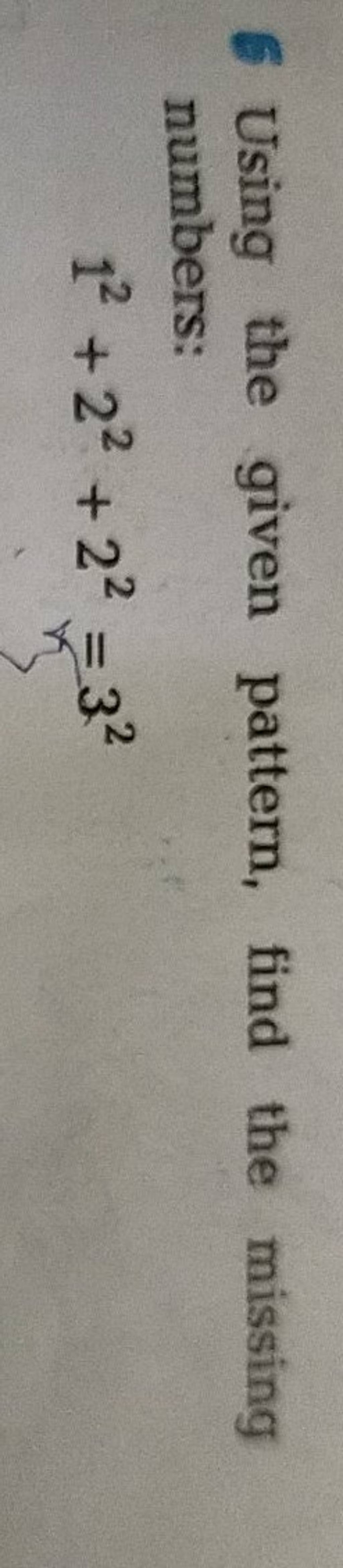 6 Using the given pattern, find the missing numbers: 12+22+22=32 | Filo 6 Using the given pattern, find the missing numbers: 12+22+22=32 | Filo