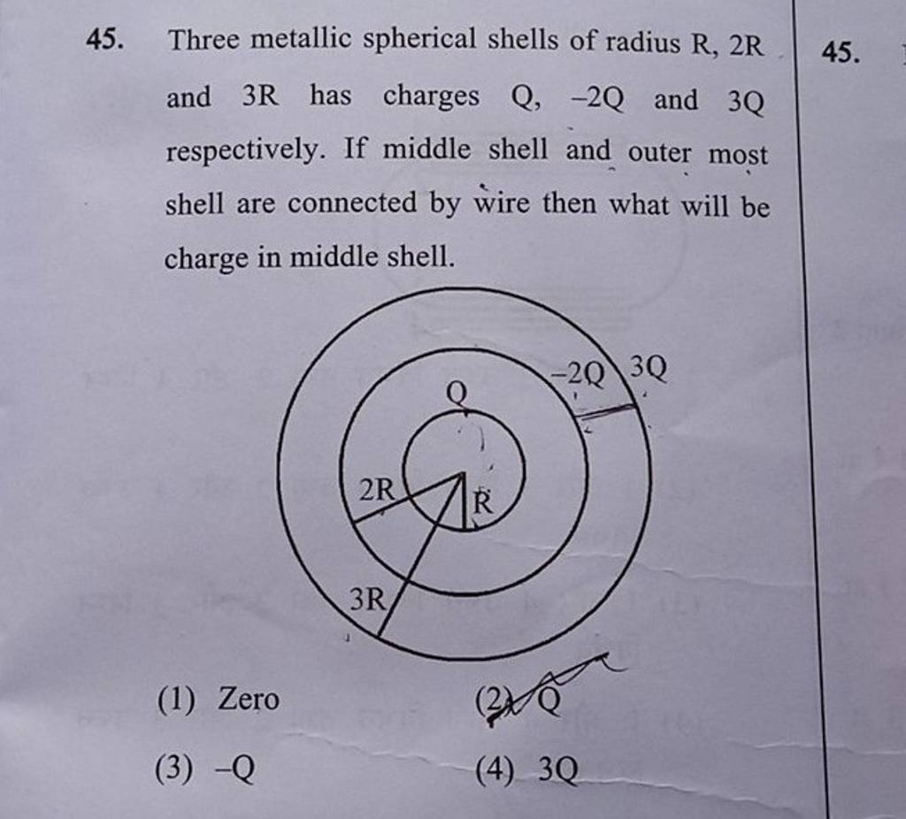 45. Three metallic spherical shells of radius R,2R and 3R has charges Q,−..