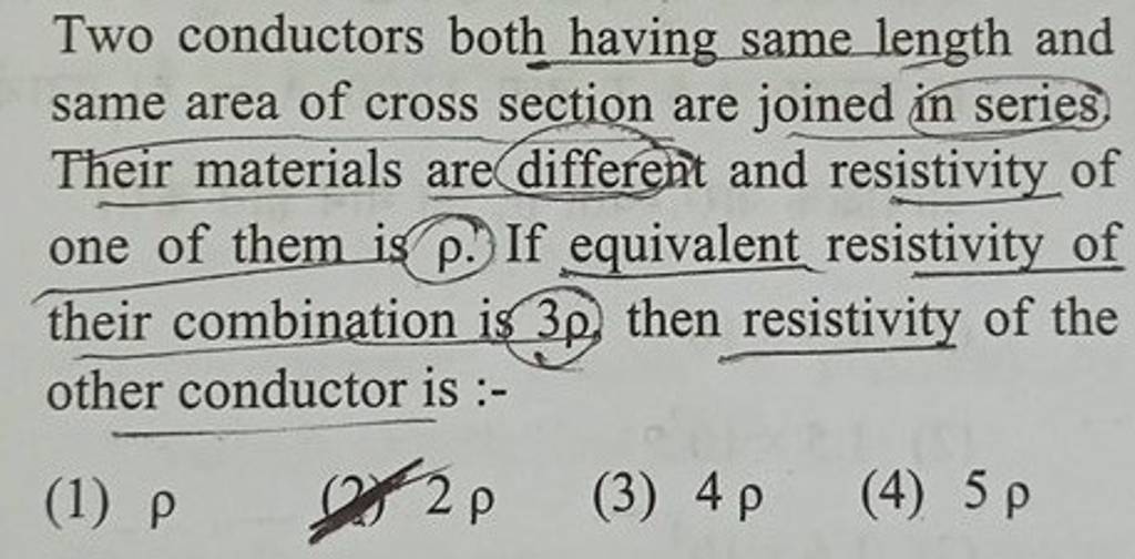 Two conductors both having same length and same area of cross section are..