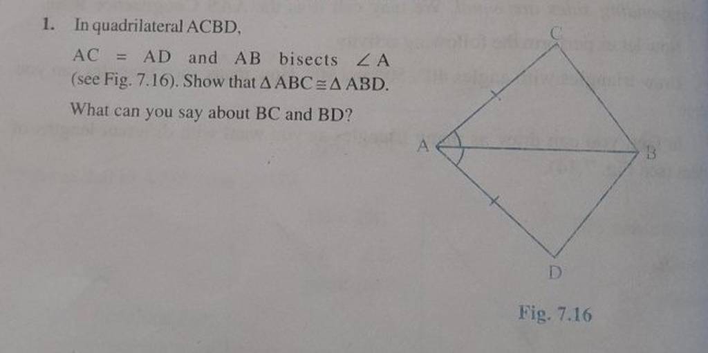 1. In quadrilateral ACBD, AC=AD and AB bisects ∠A (see Fig. 7.16). Show t..