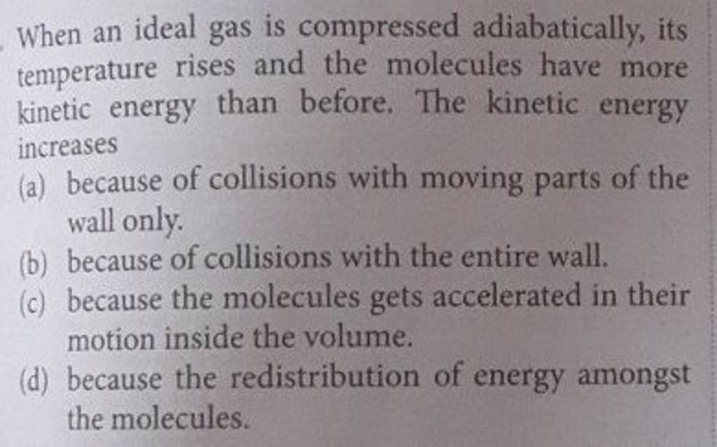 When an ideal gas is compressed adiabatically, its temperature rises and