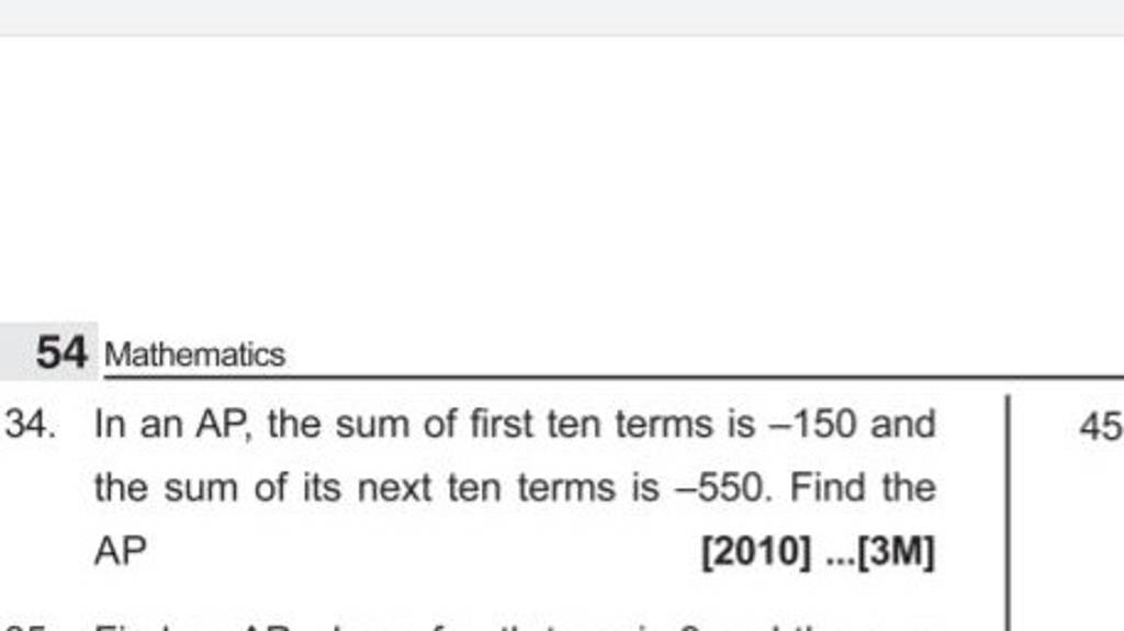 54 Mathematics 34. In an AP, the sum of first ten terms is −150 and the s..