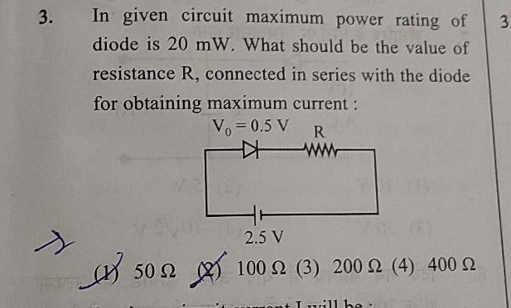 In given circuit maximum power rating of diode is 20 mW. What should be t..