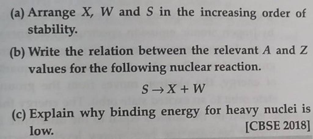 (a) Arrange X,W and S in the increasing order of stability. (b) Write the..