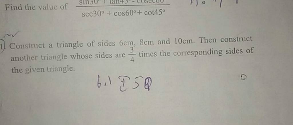 Find the value of sec30∘+cos60∘+cot45∘ 1. Construct a triangle of sides 6..