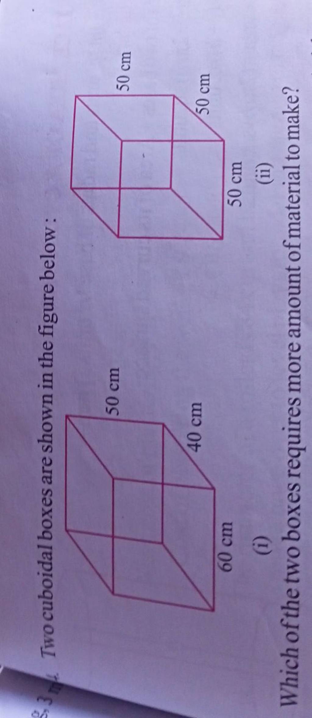 Two cuboidal boxes are shown in the figure below : (i) (ii) Which of the