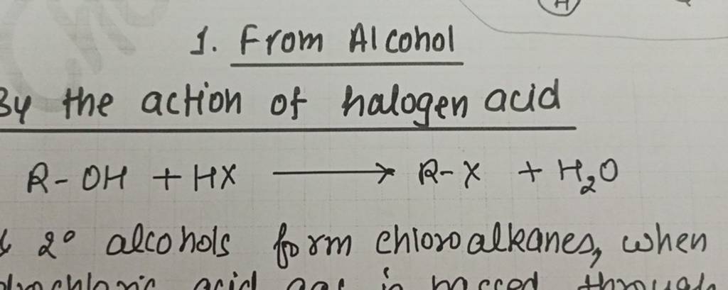 1. From Alcohol the action of halogen acid R−OH+HX RX+H2 O 2∘ alcohols fo..