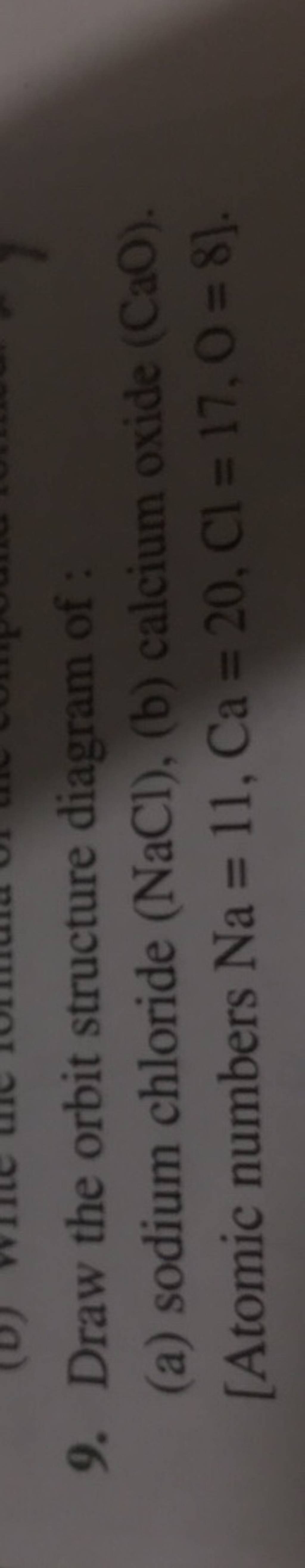 9. Draw the orbit structure diagram of : (a) sodium chloride (NaCl), (b) 9. Draw the orbit structure diagram of : (a) sodium chloride (NaCl), (b)