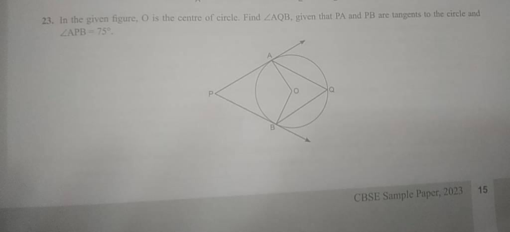 23. In the given figure, O is the centre of circle. Find ∠AQB, given that..