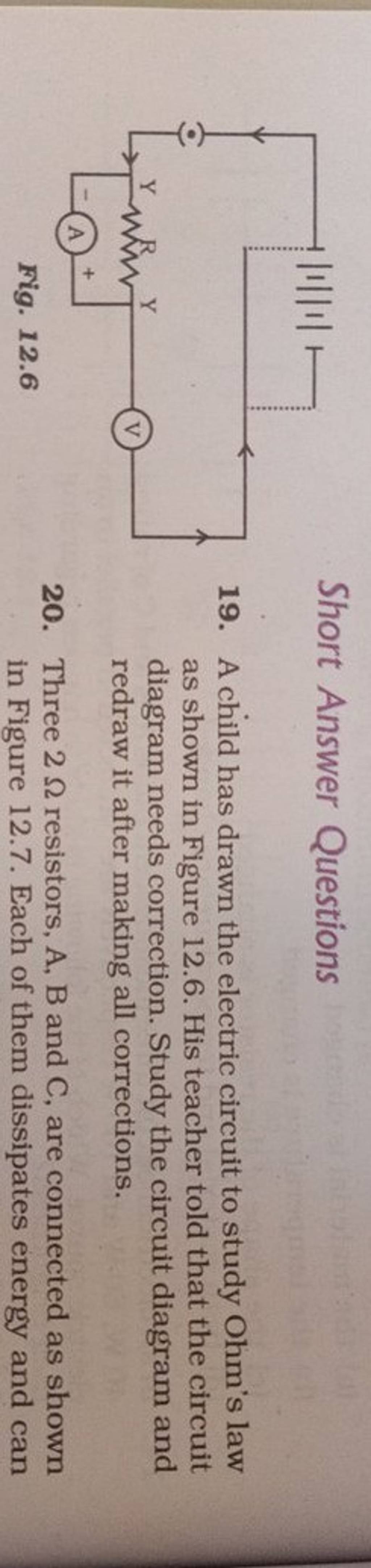 Short Answer Questions 19. A child has drawn the electric circuit to stud..