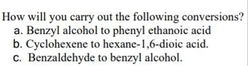 How will you carry out the following conversions? a. Benzyl alcohol to ph..