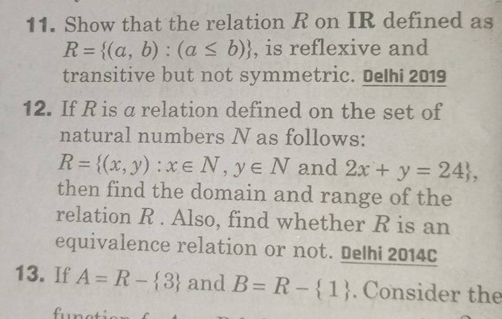 11. Show that the relation R on IR defined as R={(a,b):(a≤b)}, is reflexi..