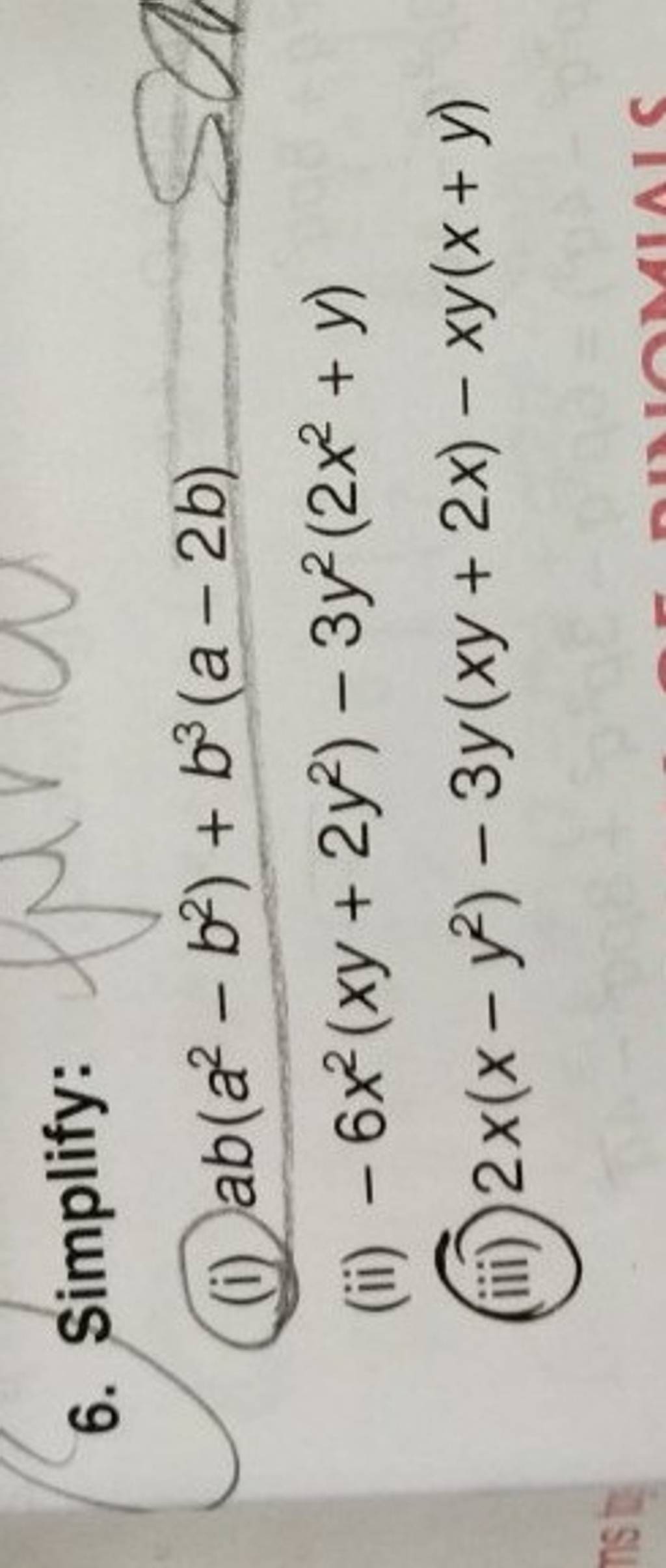6. Simplify: (i) ab(a2−b2)+b3(a−2b) (ii) −6x2(xy+2y2)−3y2(2x2+y) (iii) 2x..
