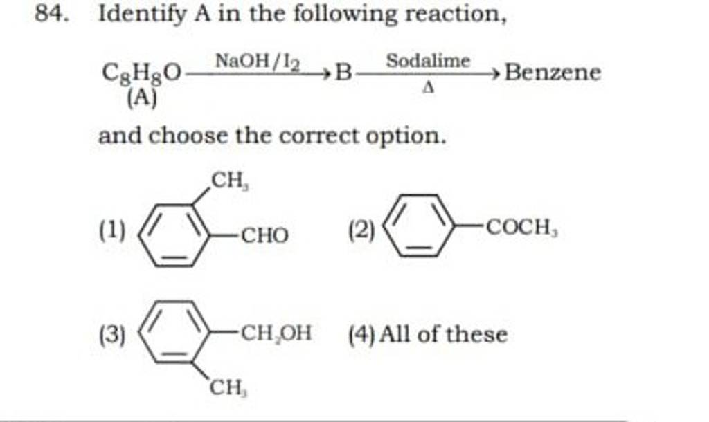 Identify A in the following reaction, (A) C8 H8 O NaOH/I2 BΔ Sodalime