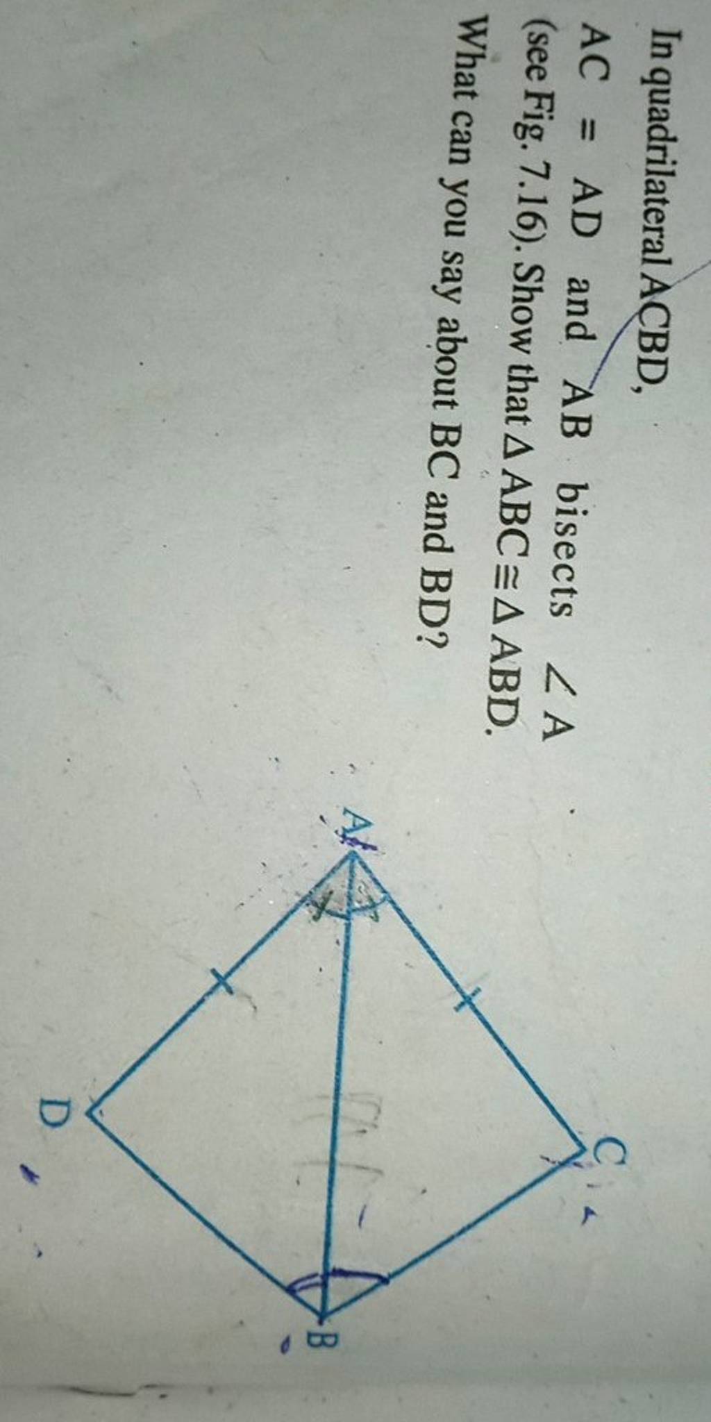 In quadrilateral ACBD, AC=AD and AB bisects ∠A (see Fig. 7.16). Show that..